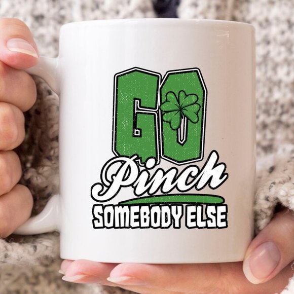 Dining | Go Pinch Somebody Else Funny Irish Coffee Mug | Poshmark